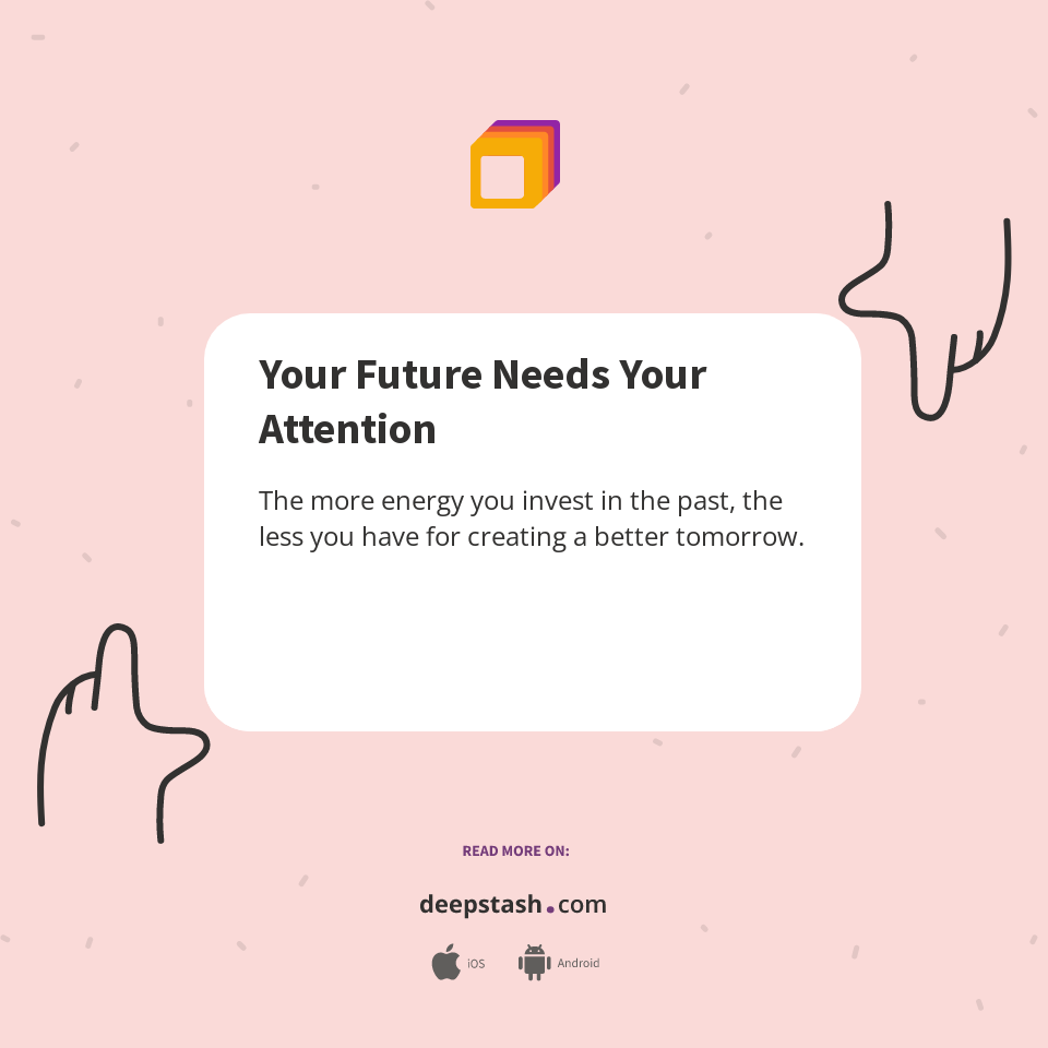 Your Future Needs Your Attention - Deepstash