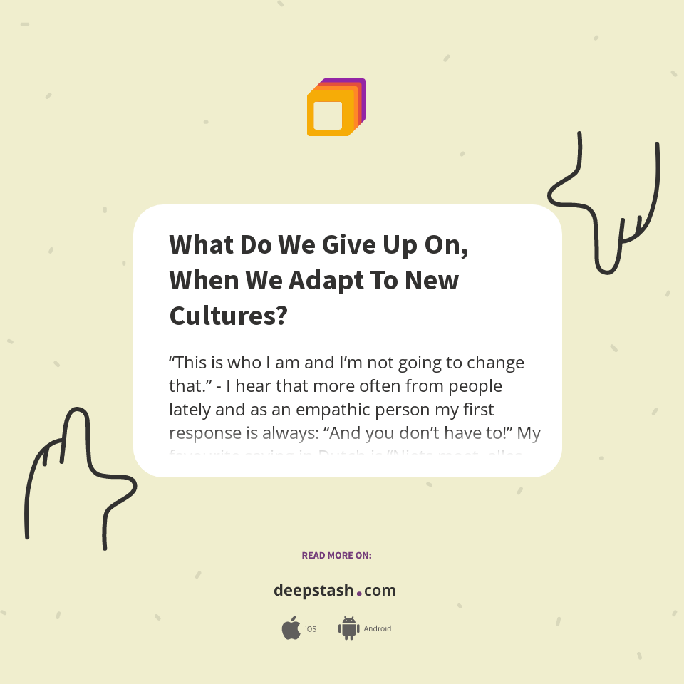 What Do We Give Up On, When We Adapt To New Cultures? - Deepstash