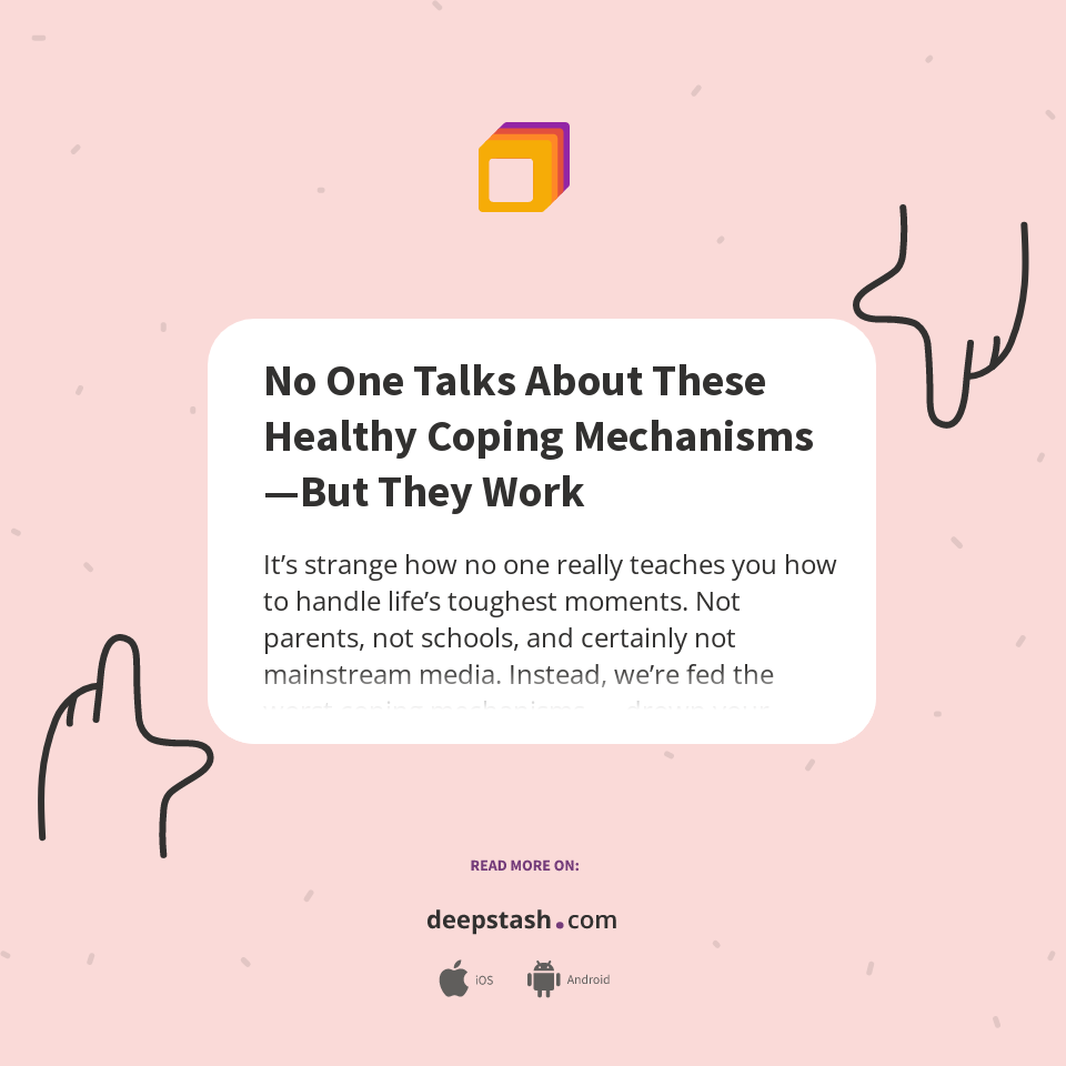 No One Talks About These Healthy Coping Mechanisms—But They Work - Deepstash