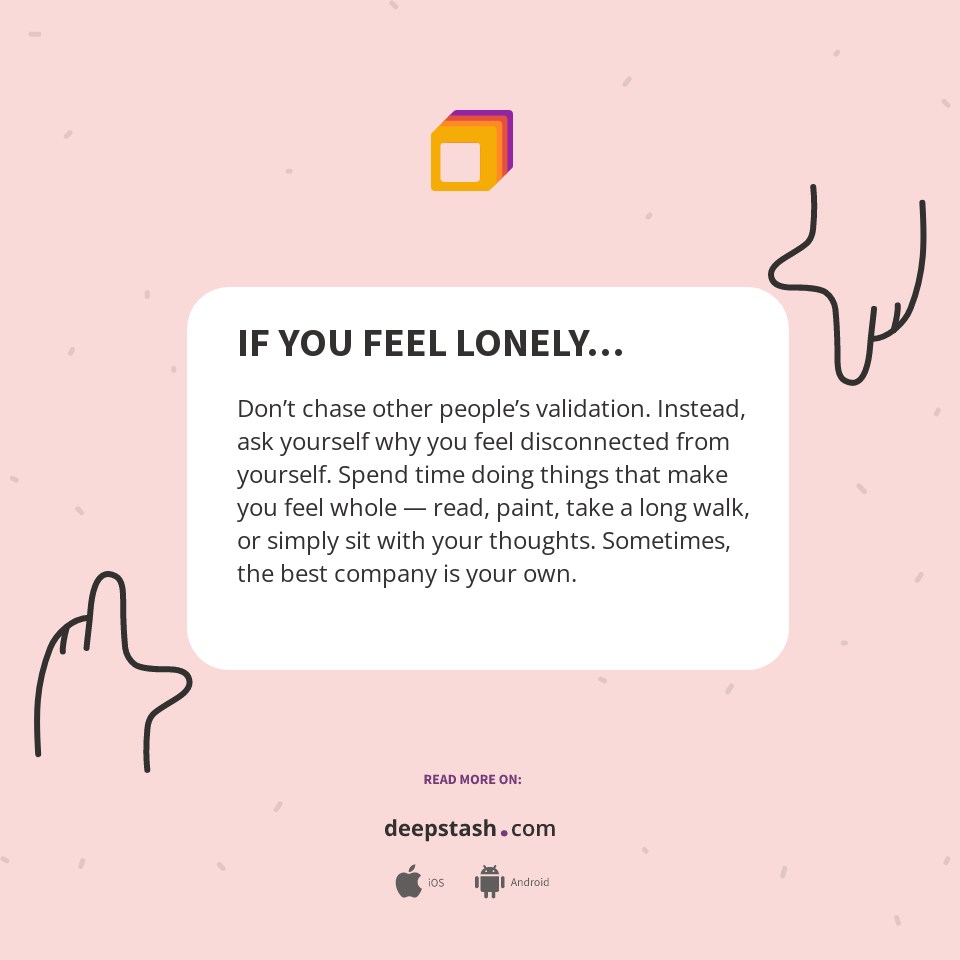 IF YOU FEEL LONELY… - Deepstash