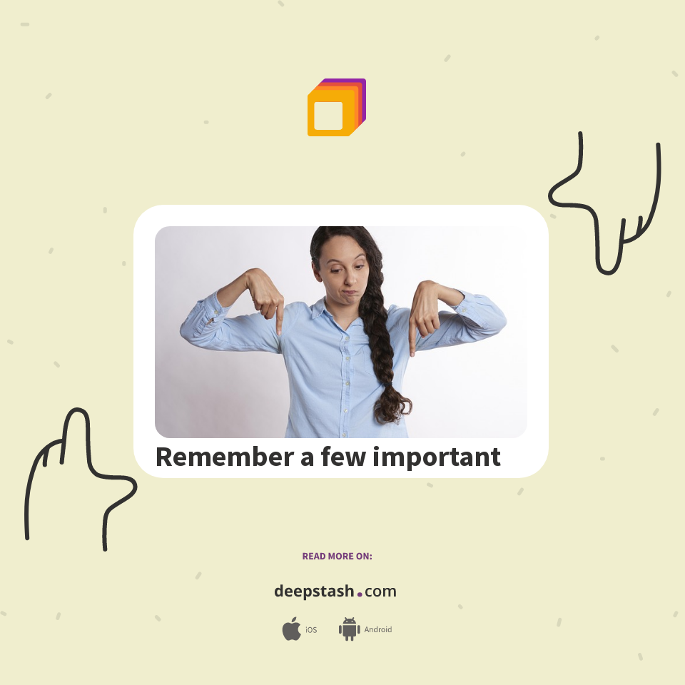 Remember a few important things- - Deepstash