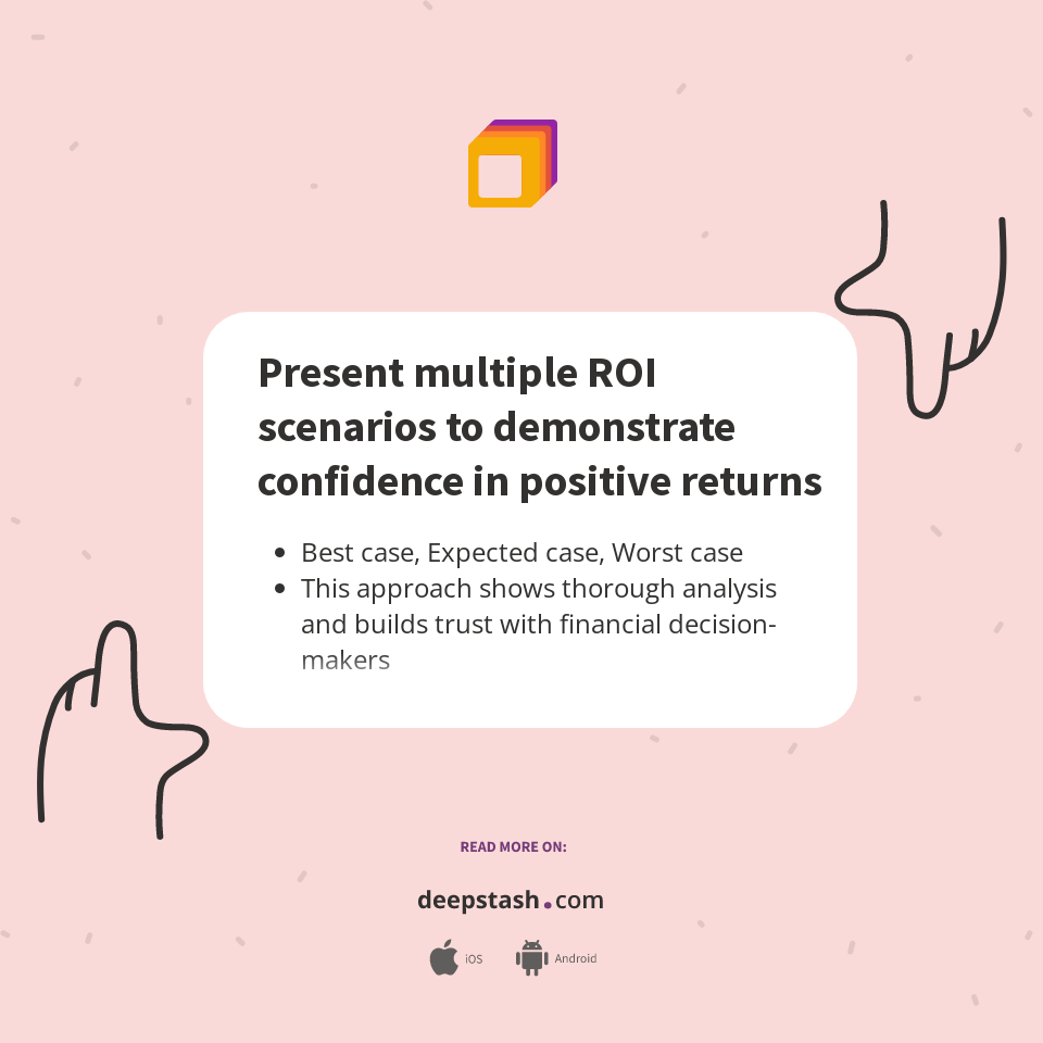 Present multiple ROI scenarios to demonstrate confidence in positive returns - Deepstash
