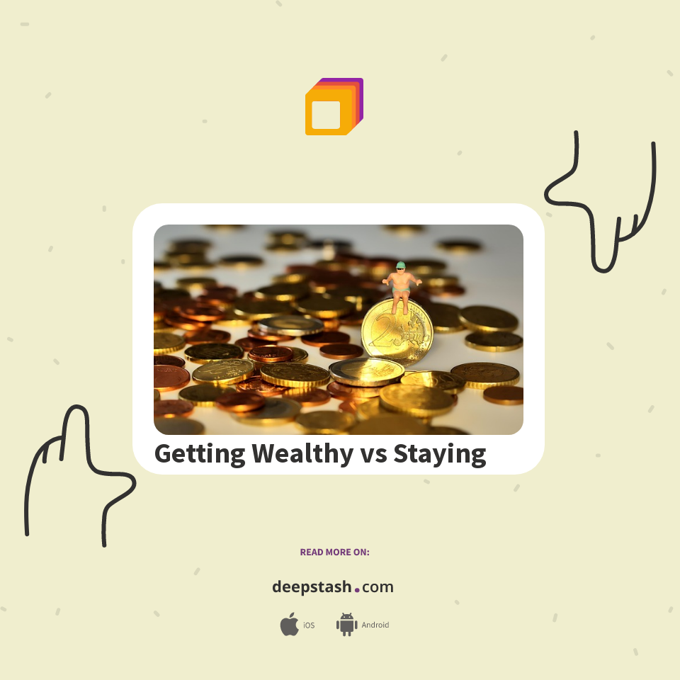 Getting Wealthy vs Staying Wealthy - Deepstash