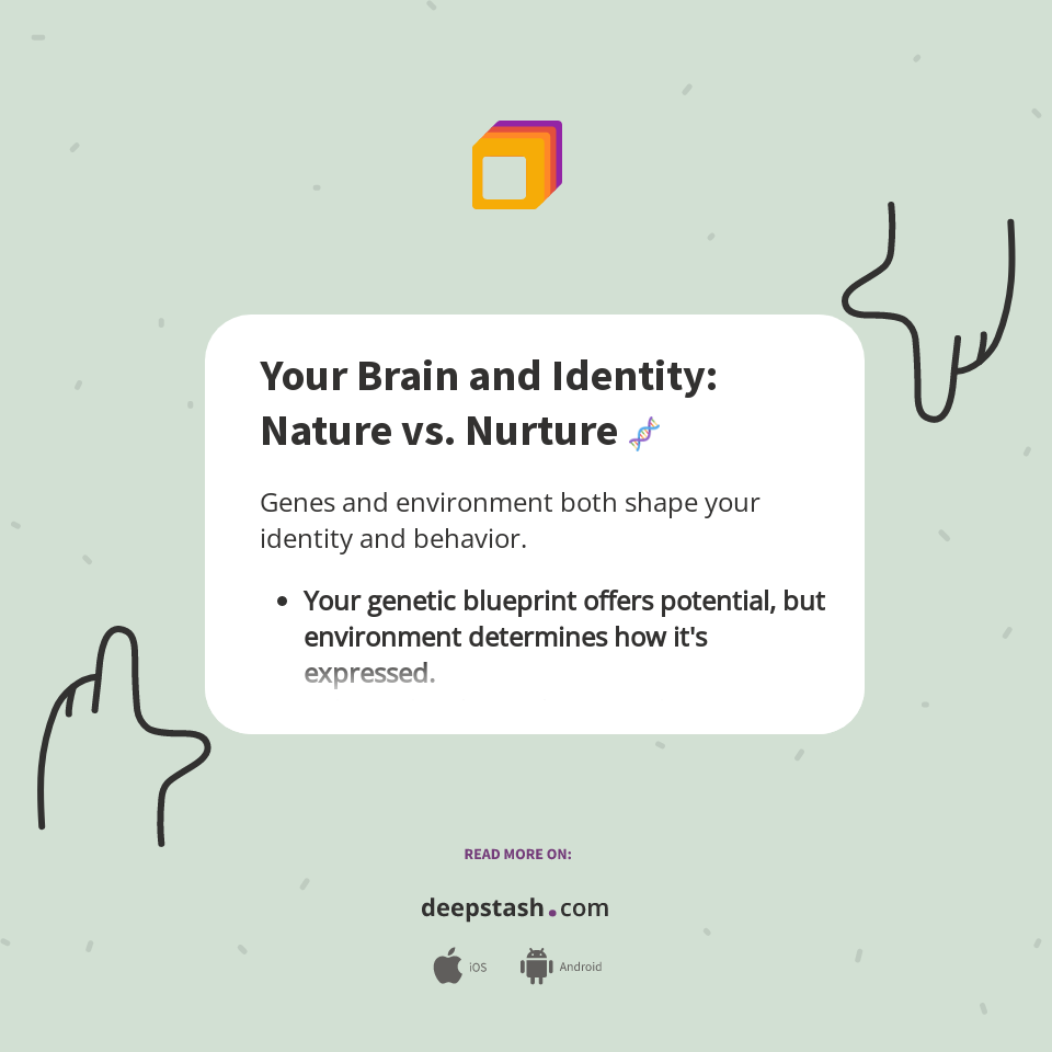 Your Brain and Identity: Nature vs. Nurture 🧬 - Deepstash