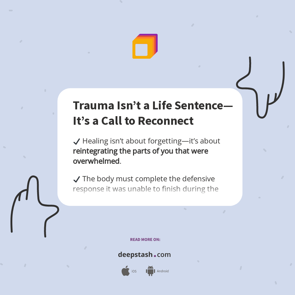 Trauma Isn’t a Life Sentence—It’s a Call to Reconnect - Deepstash