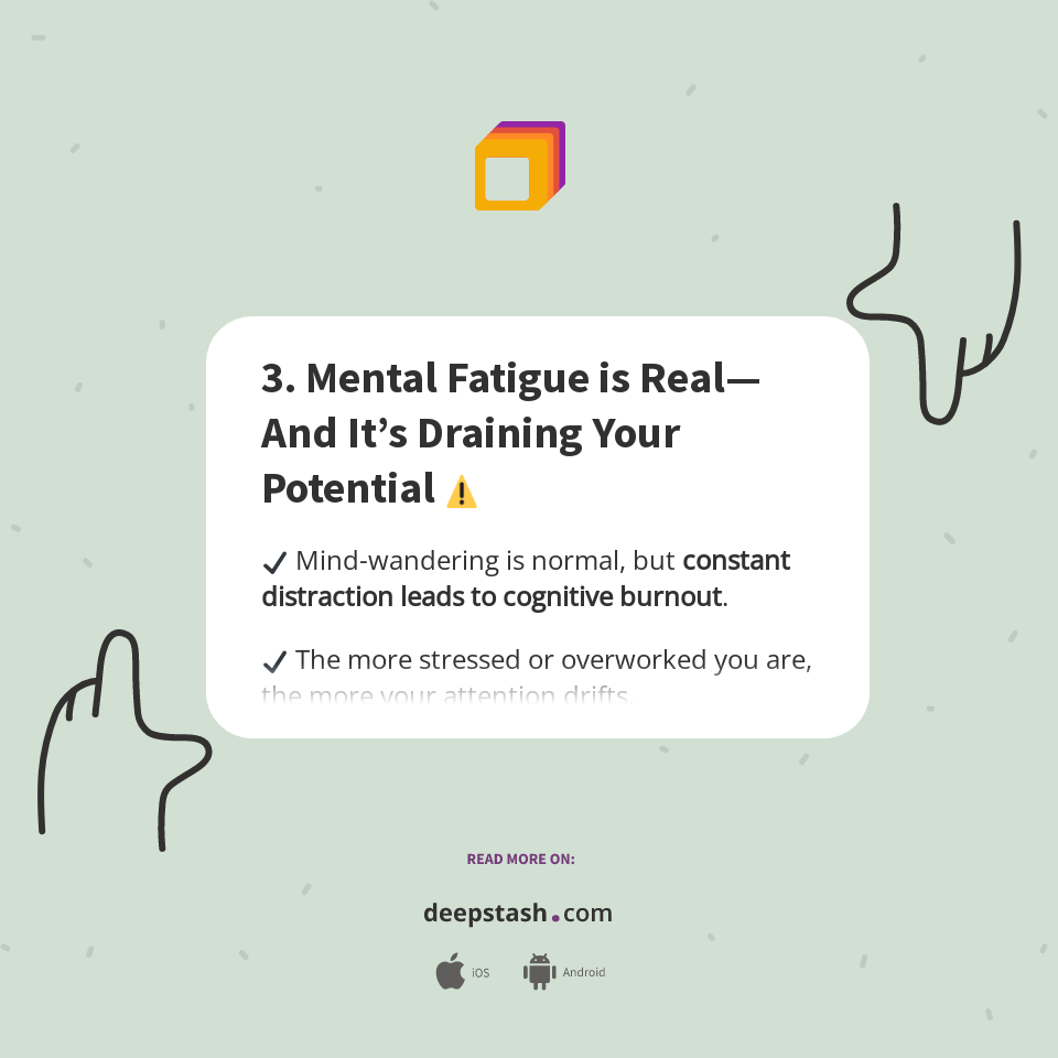 3. Mental Fatigue is Real—And It’s Draining Your Potential ⚠️ - Deepstash