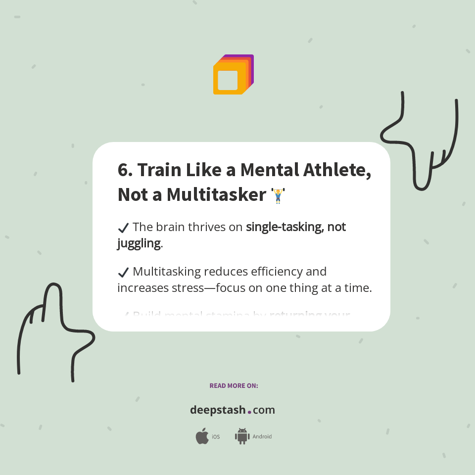 6. Train Like a Mental Athlete, Not a Multitasker 🏋️‍♂️ - Deepstash