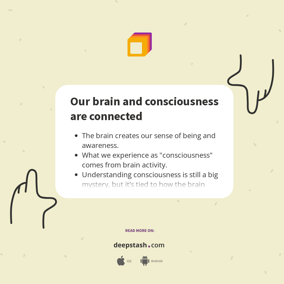 Our brain and consciousness are connected - Deepstash