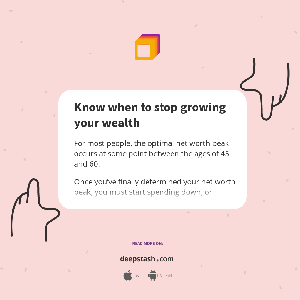 Know when to stop growing your wealth - Deepstash