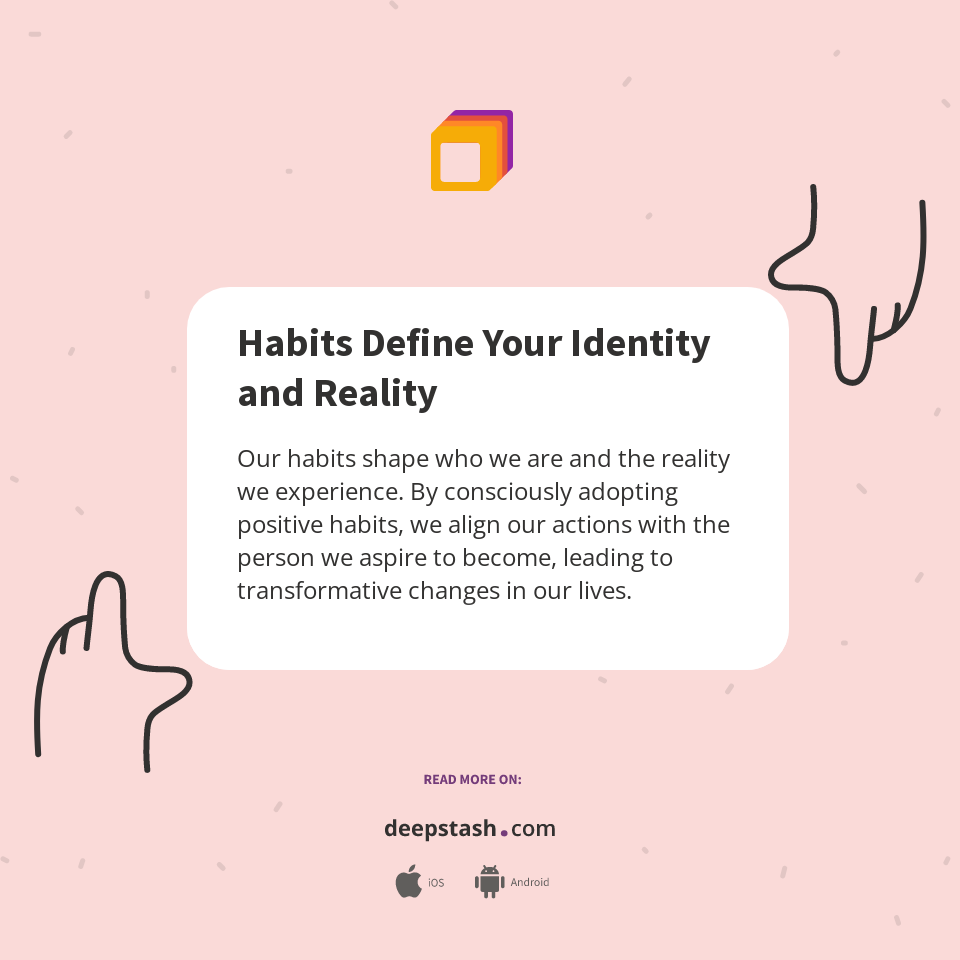 Habits Define Your Identity and Reality - Deepstash