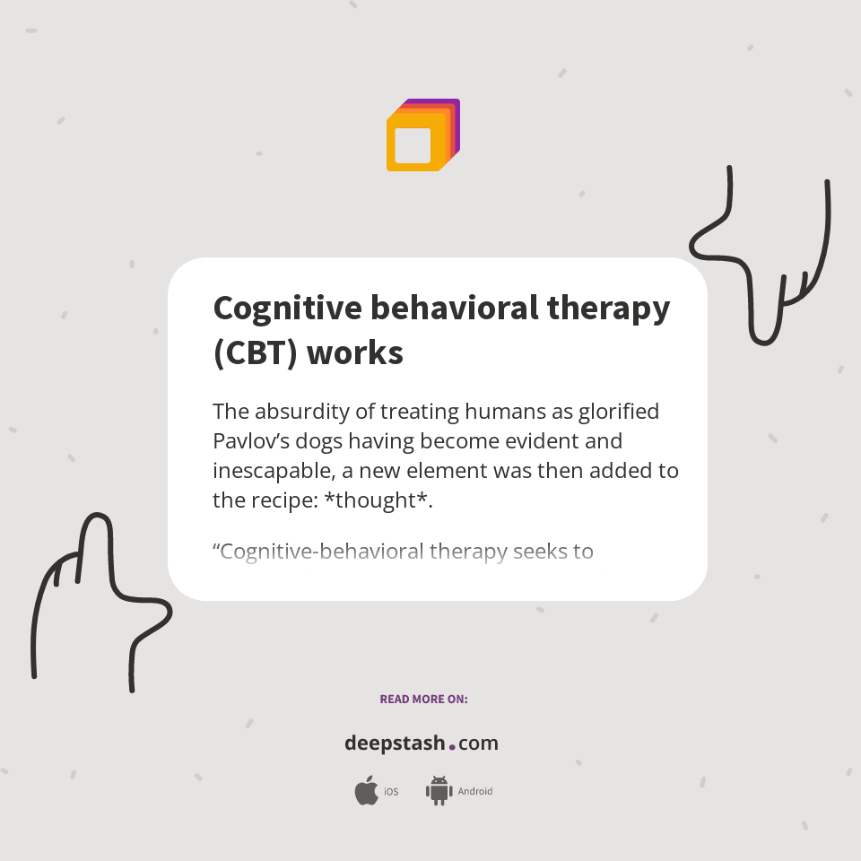 Cognitive behavioral therapy (CBT) works - Deepstash