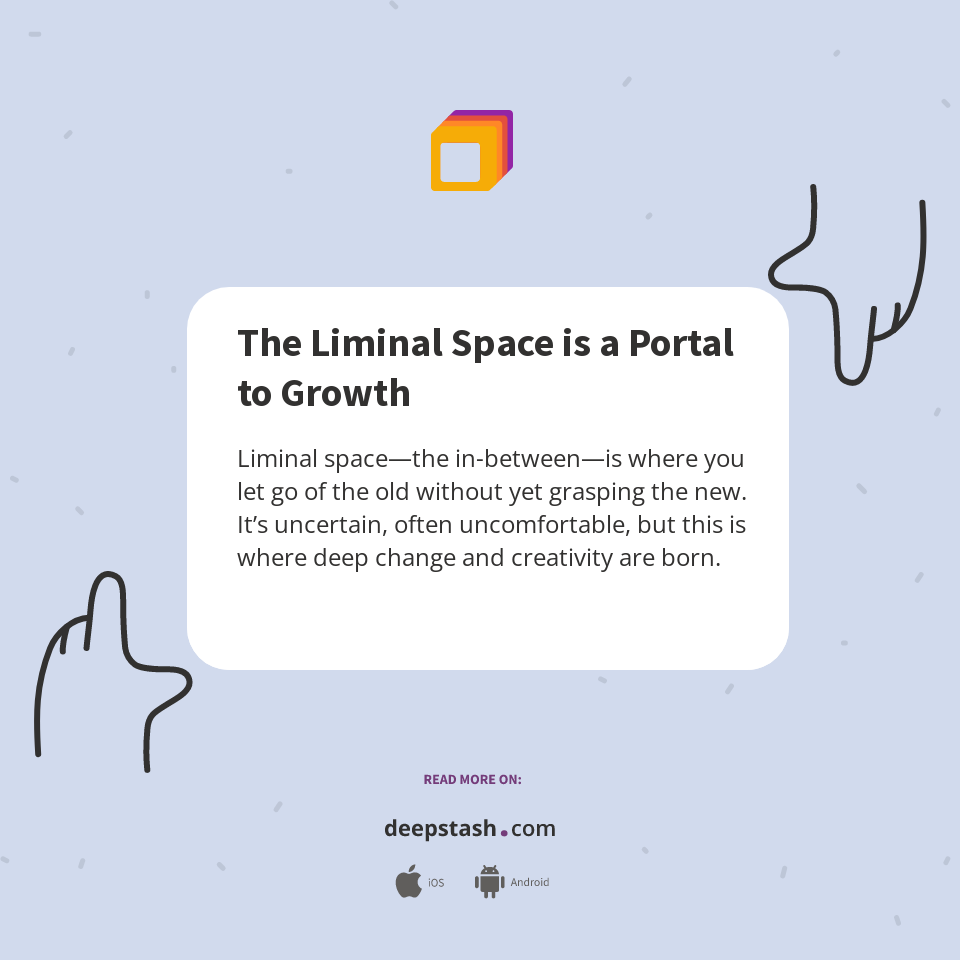The Liminal Space is a Portal to Growth - Deepstash