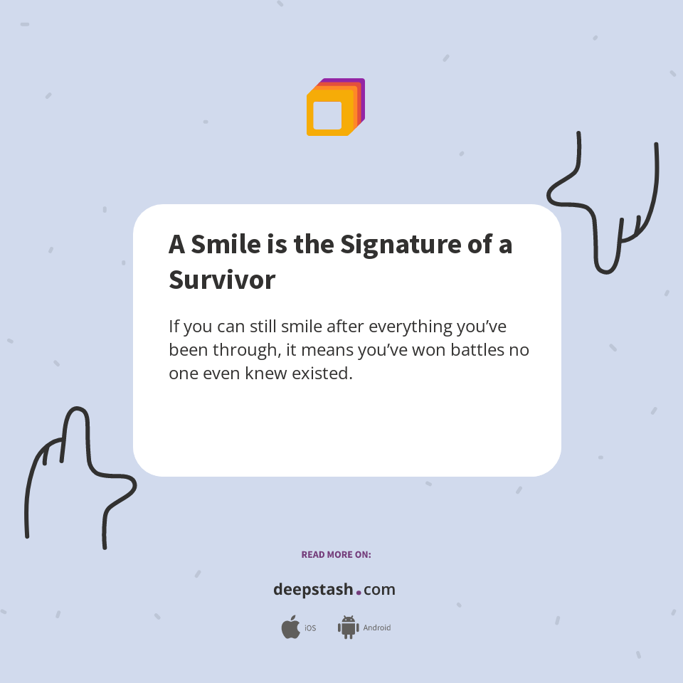 A Smile is the Signature of a Survivor - Deepstash