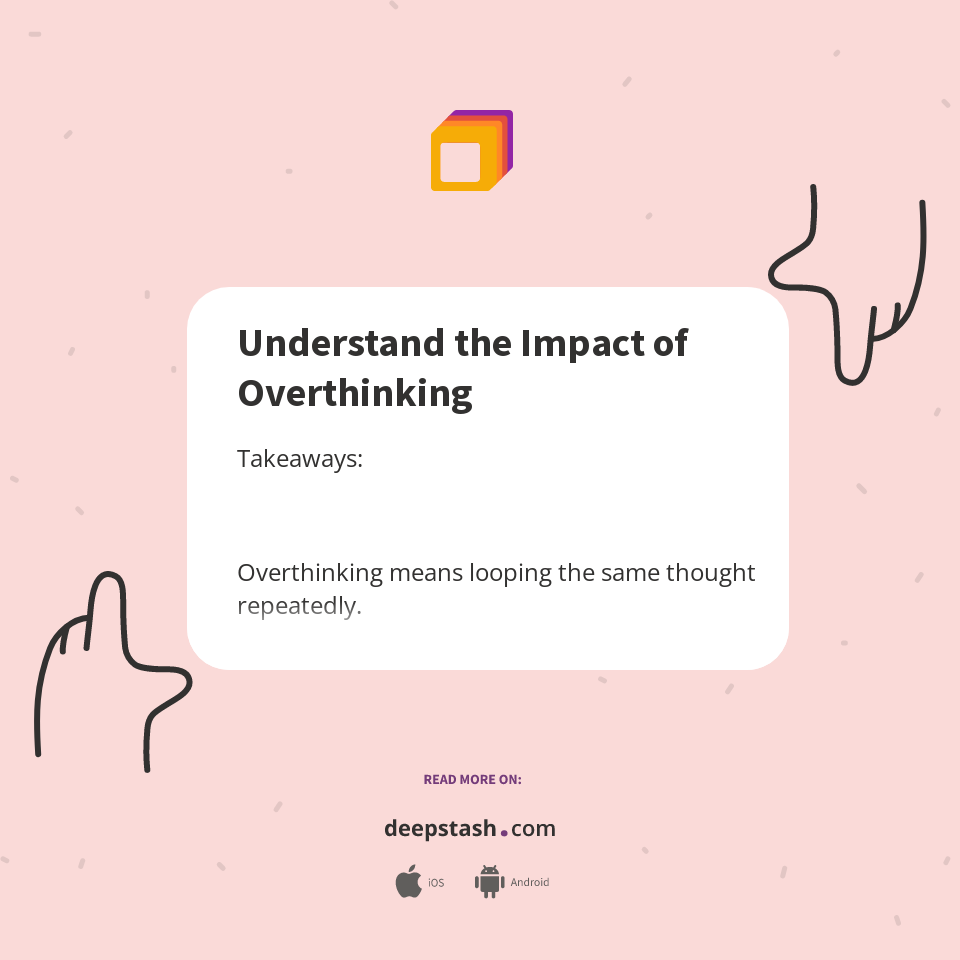 Understand the Impact of Overthinking - Deepstash