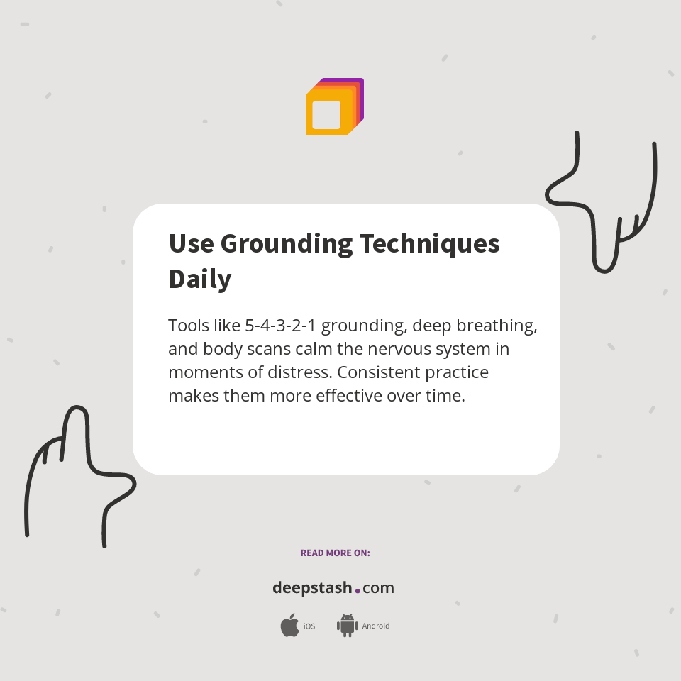 Use Grounding Techniques Daily - Deepstash