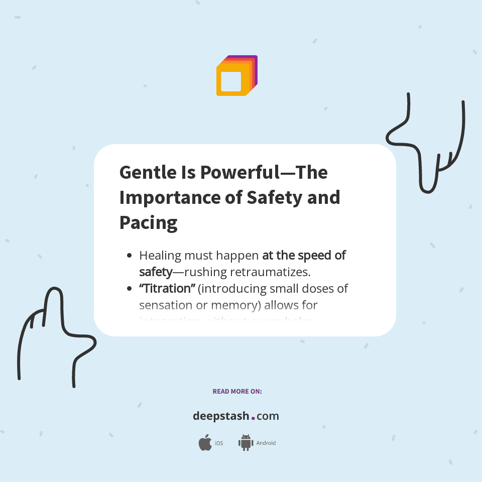 Gentle Is Powerful—The Importance of Safety and Pacing - Deepstash