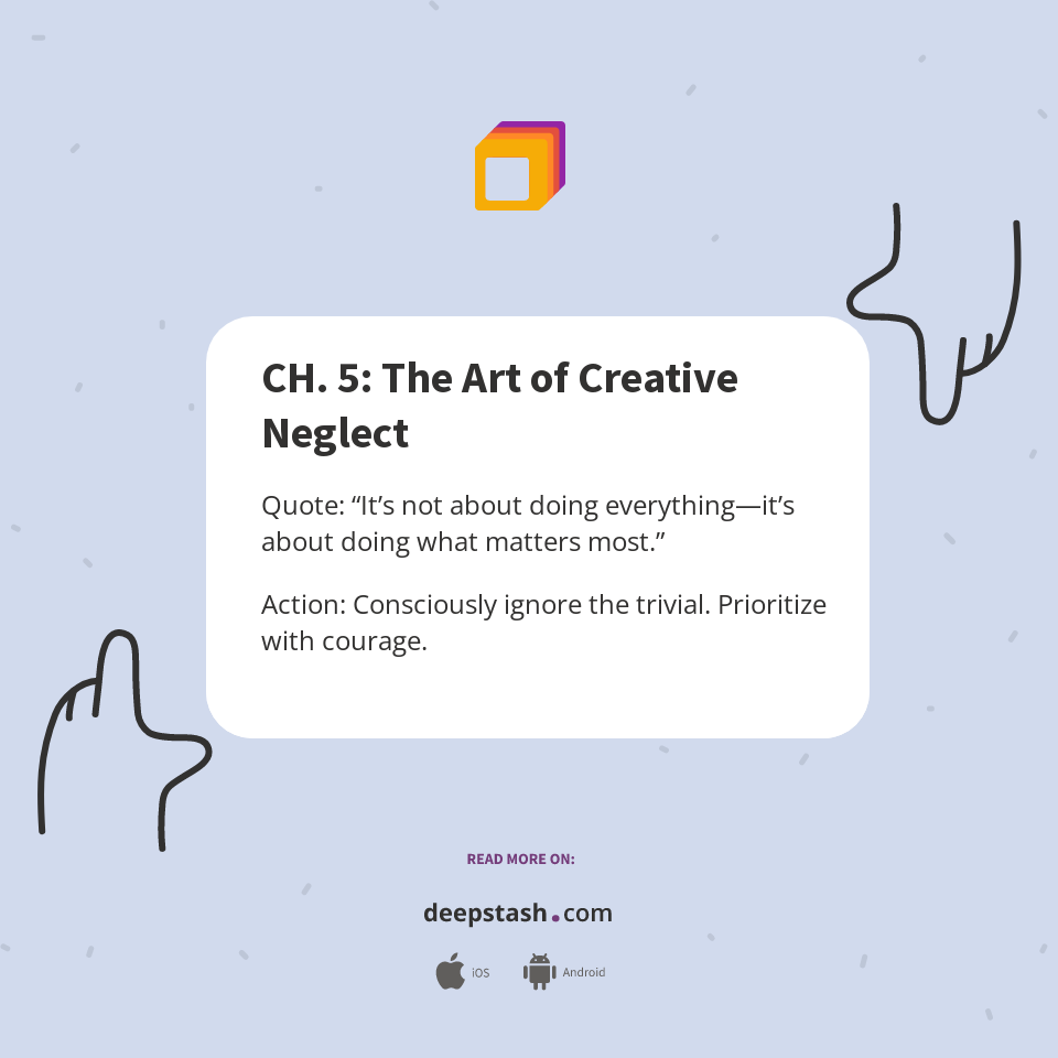 CH. 5: The Art of Creative Neglect - Deepstash