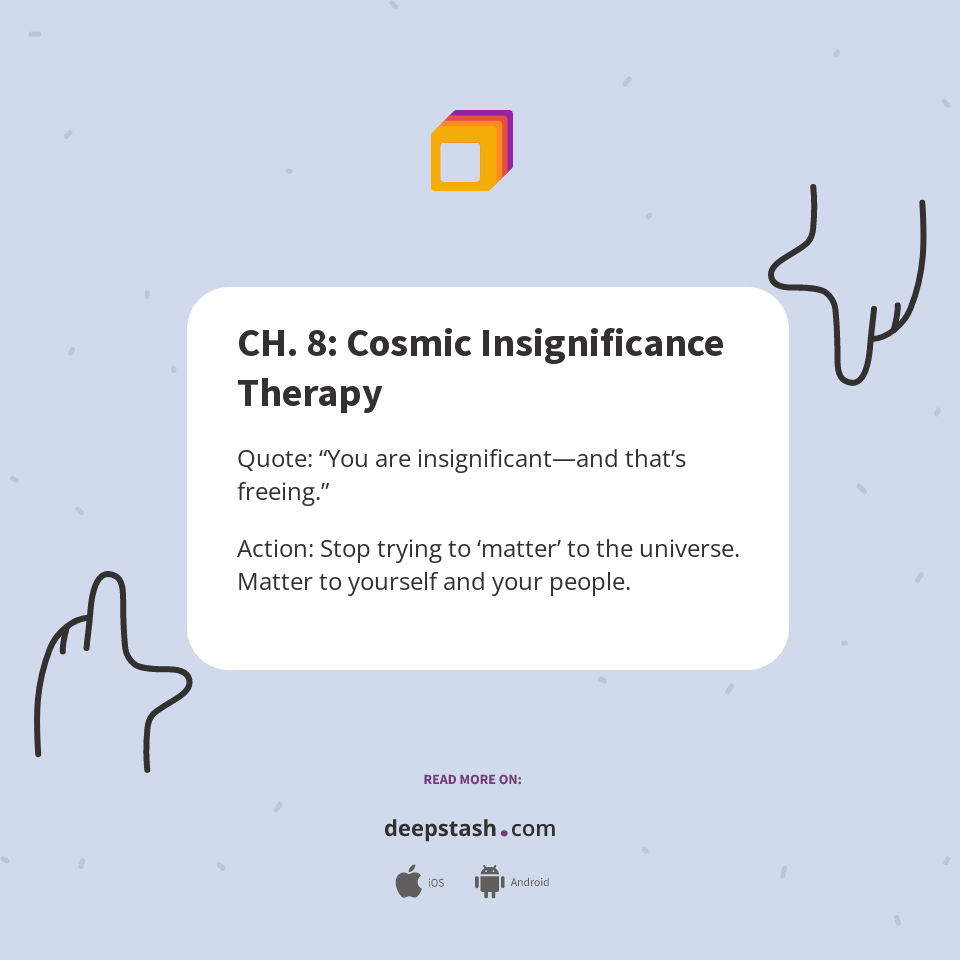 CH. 8: Cosmic Insignificance Therapy - Deepstash