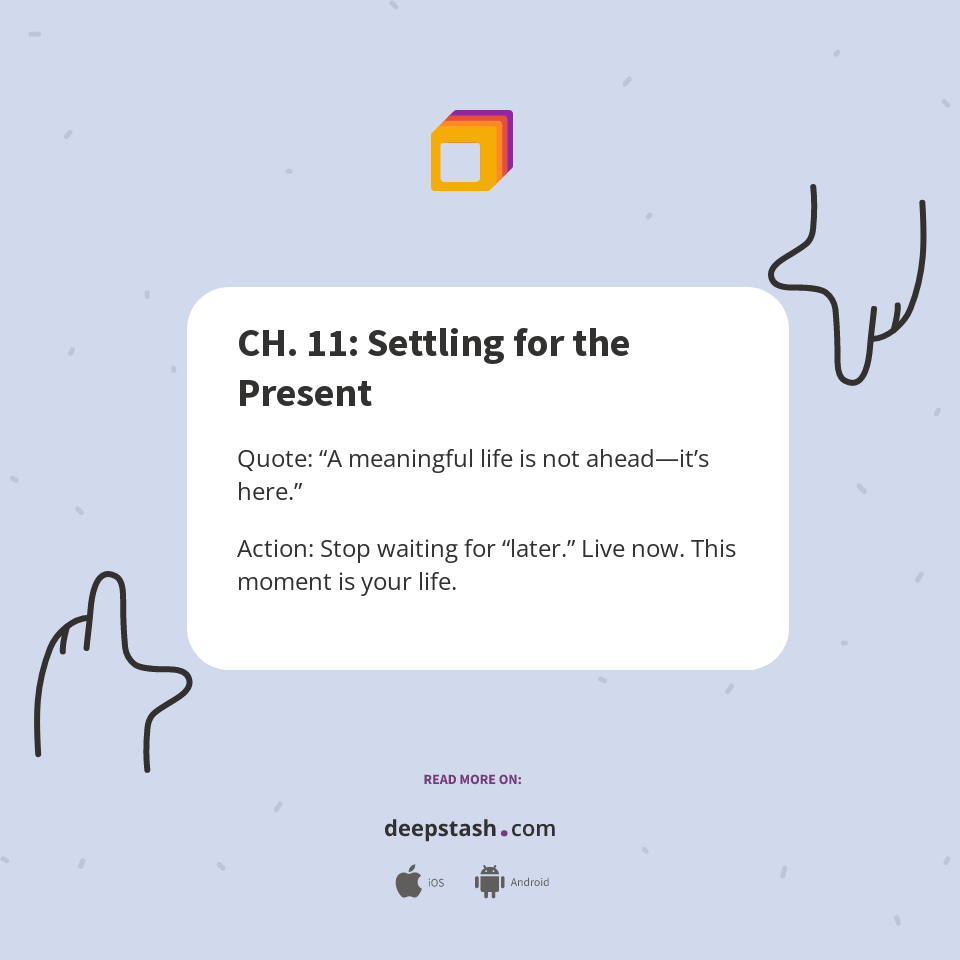 CH. 11: Settling for the Present - Deepstash