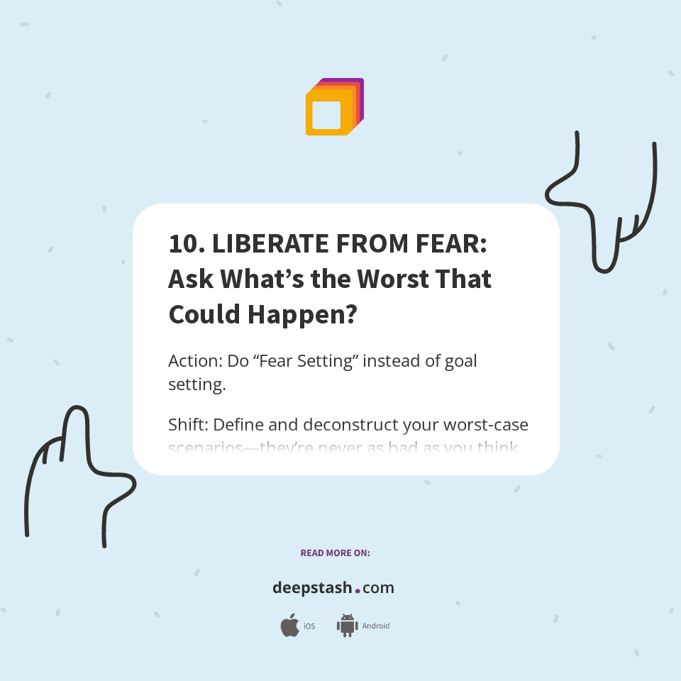 10. LIBERATE FROM FEAR: Ask What’s the Worst That Could Happen? - Deepstash