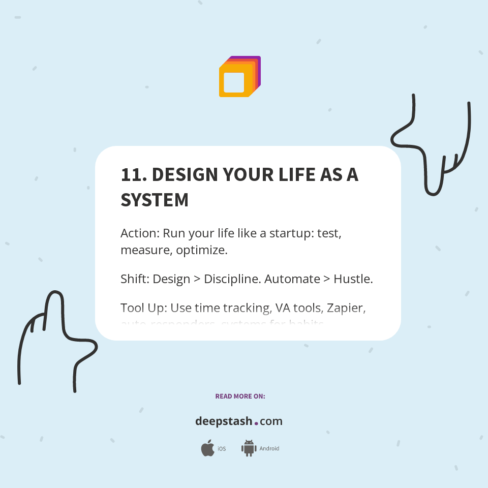 11. DESIGN YOUR LIFE AS A SYSTEM - Deepstash