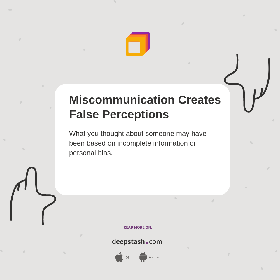 Miscommunication Creates False Perceptions - Deepstash