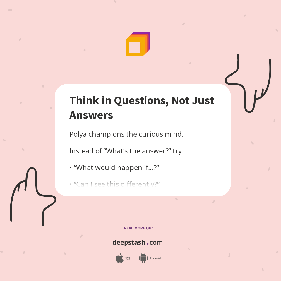 Think in Questions, Not Just Answers - Deepstash