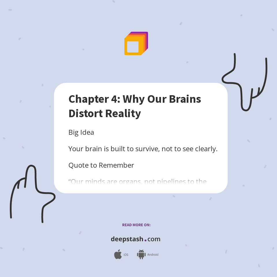Chapter 4: Why Our Brains Distort Reality - Deepstash