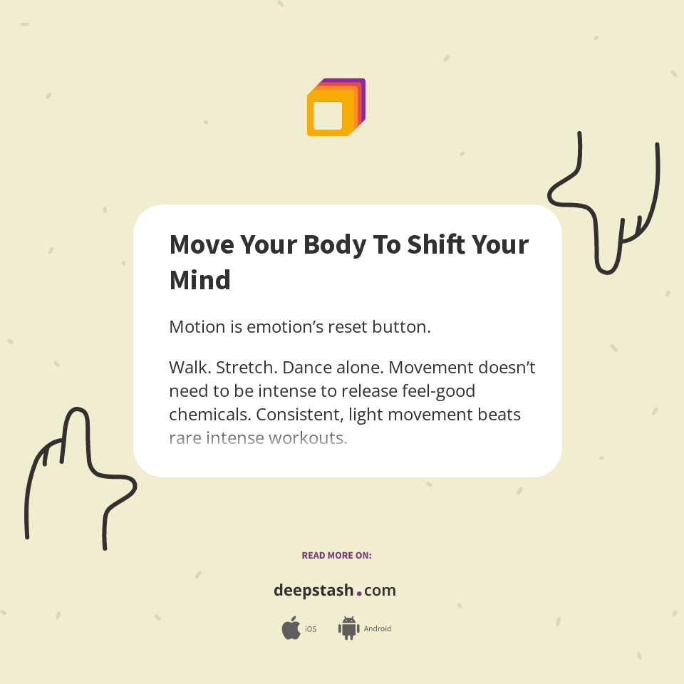 Move Your Body To Shift Your Mind - Deepstash