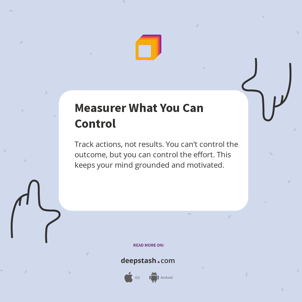 Measurer What You Can Control - Deepstash