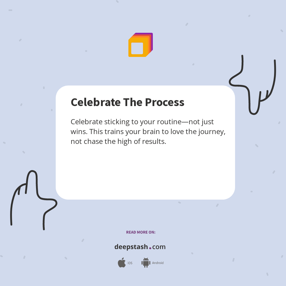 Celebrate The Process - Deepstash