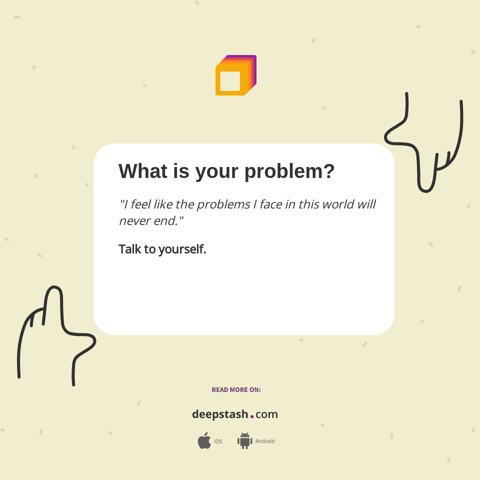 What is your problem? - Deepstash