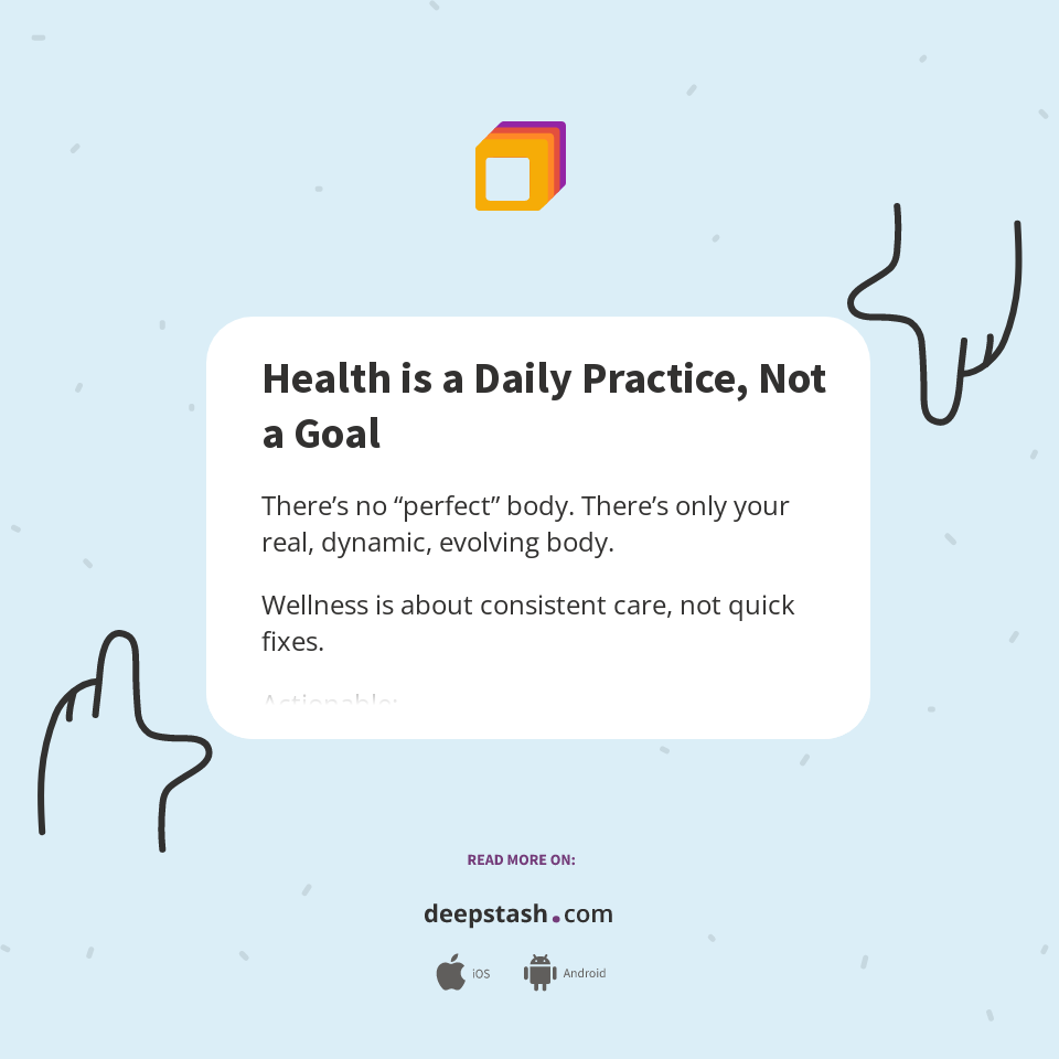 Health is a Daily Practice, Not a Goal - Deepstash