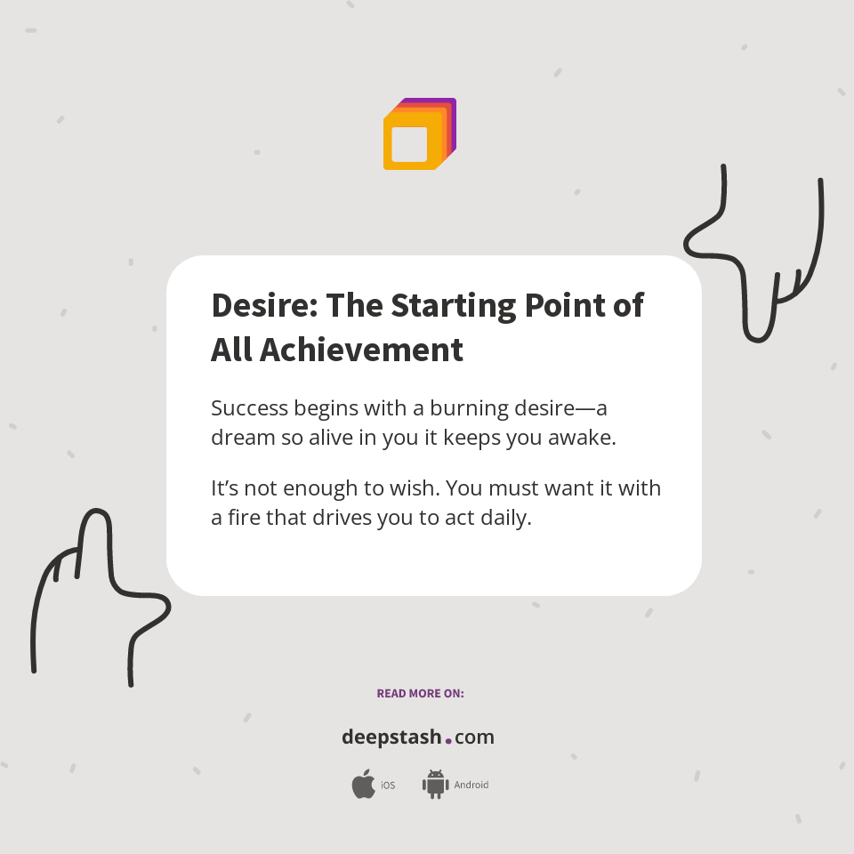 Desire: The Starting Point of All Achievement - Deepstash