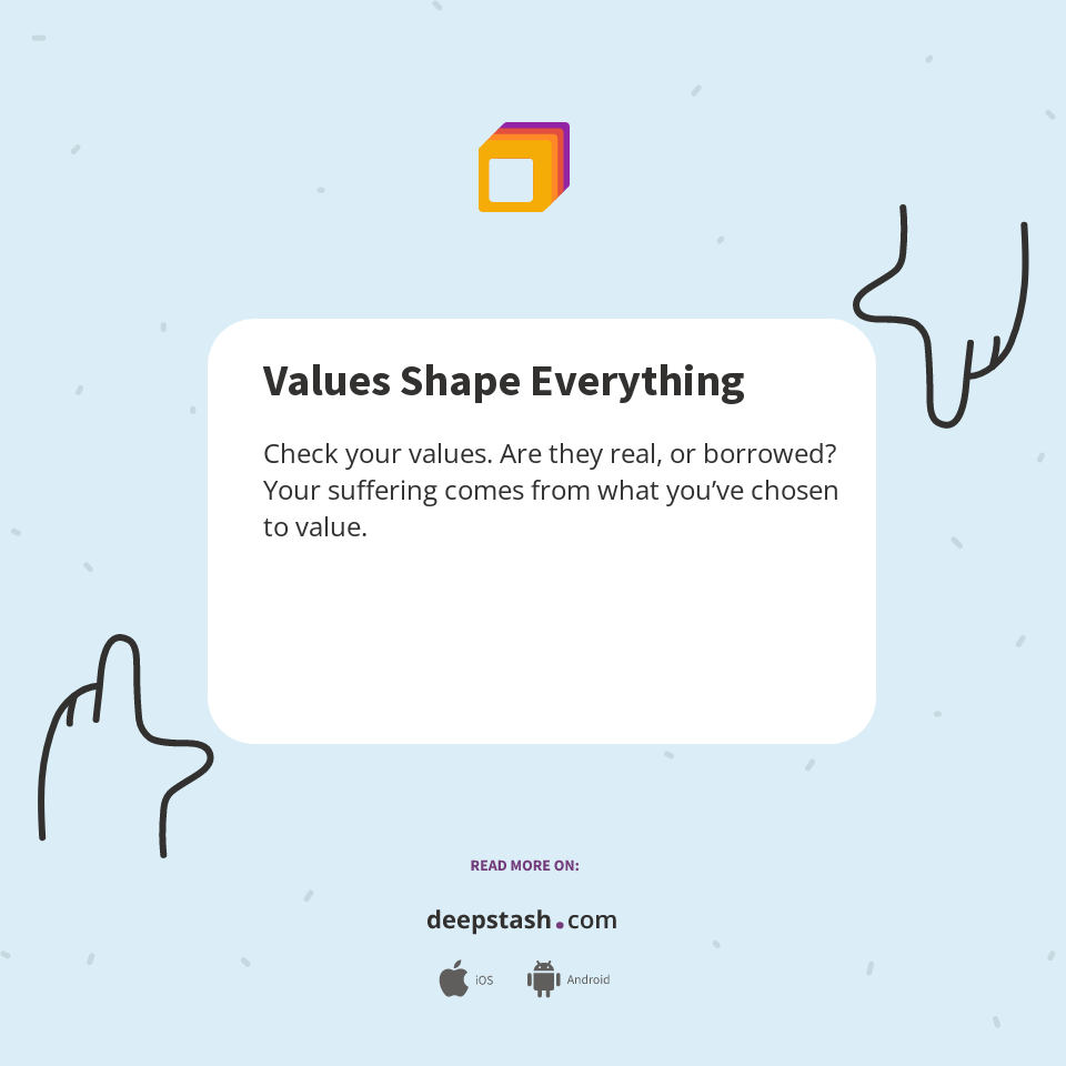 Values Shape Everything - Deepstash