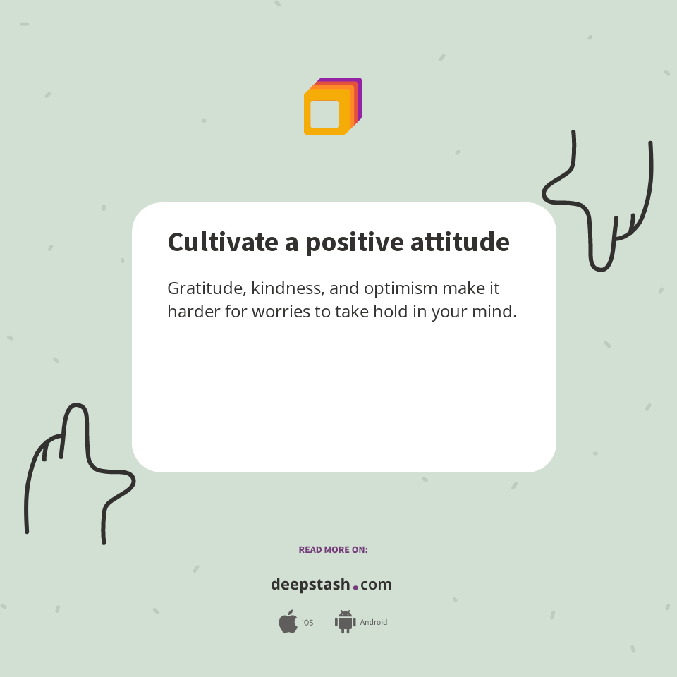 Cultivate a positive attitude - Deepstash