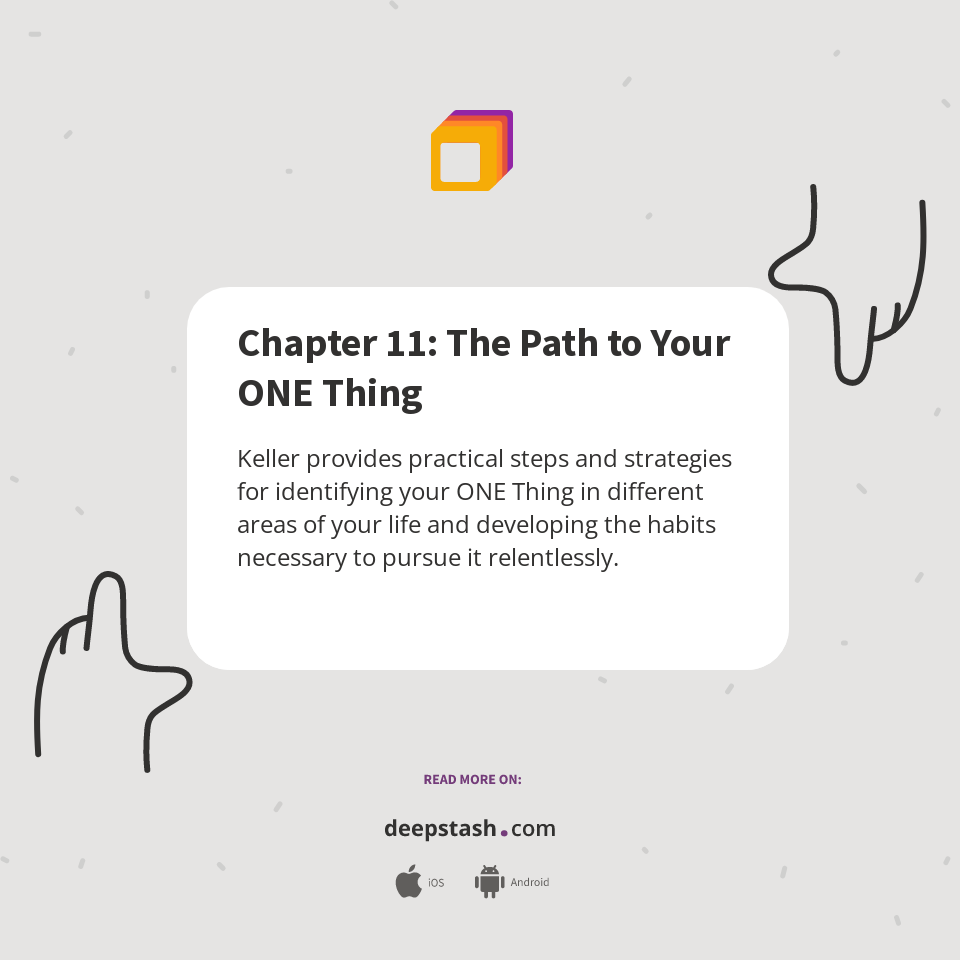 Chapter 11: The Path to Your ONE Thing - Deepstash