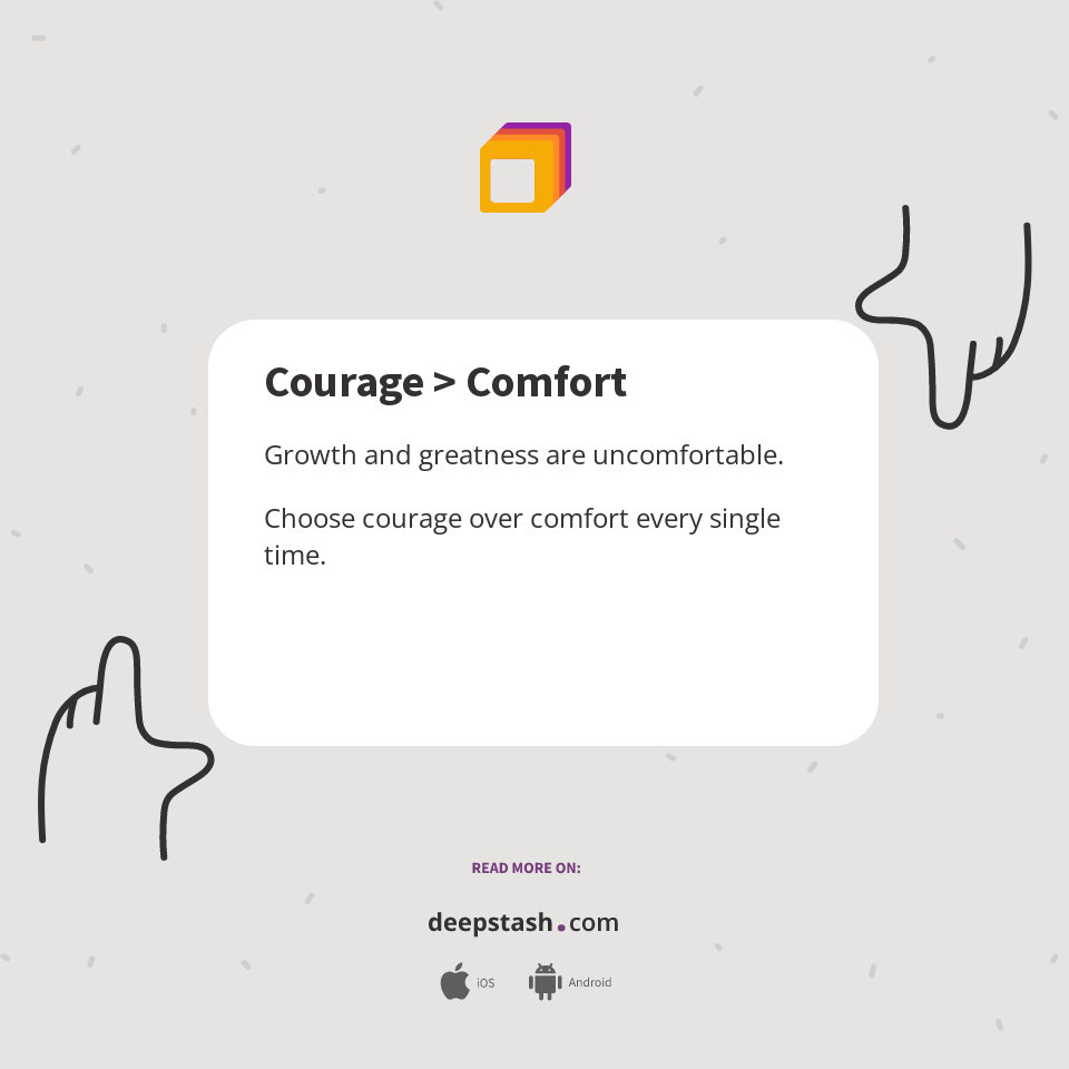 Courage > Comfort - Deepstash