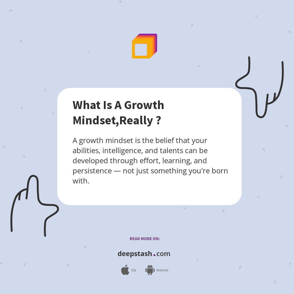 What Is A Growth Mindset,Really ? - Deepstash