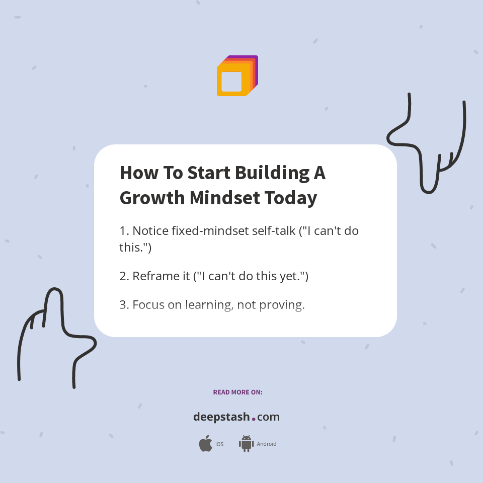 How To Start Building A Growth Mindset Today - Deepstash