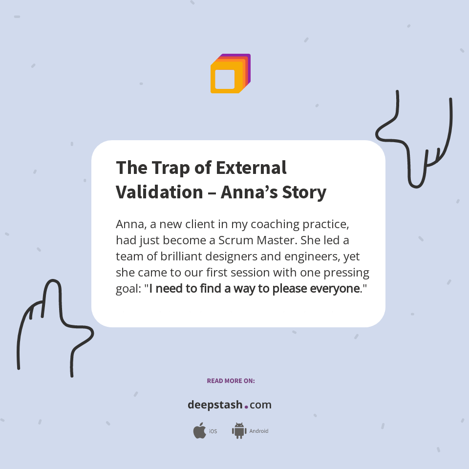 The Trap of External Validation – Anna’s Story - Deepstash
