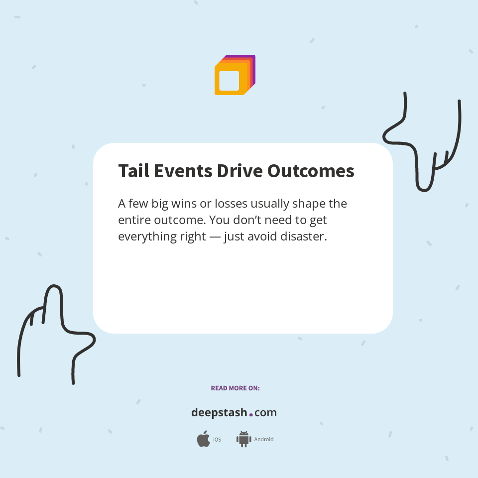 Tail Events Drive Outcomes - Deepstash