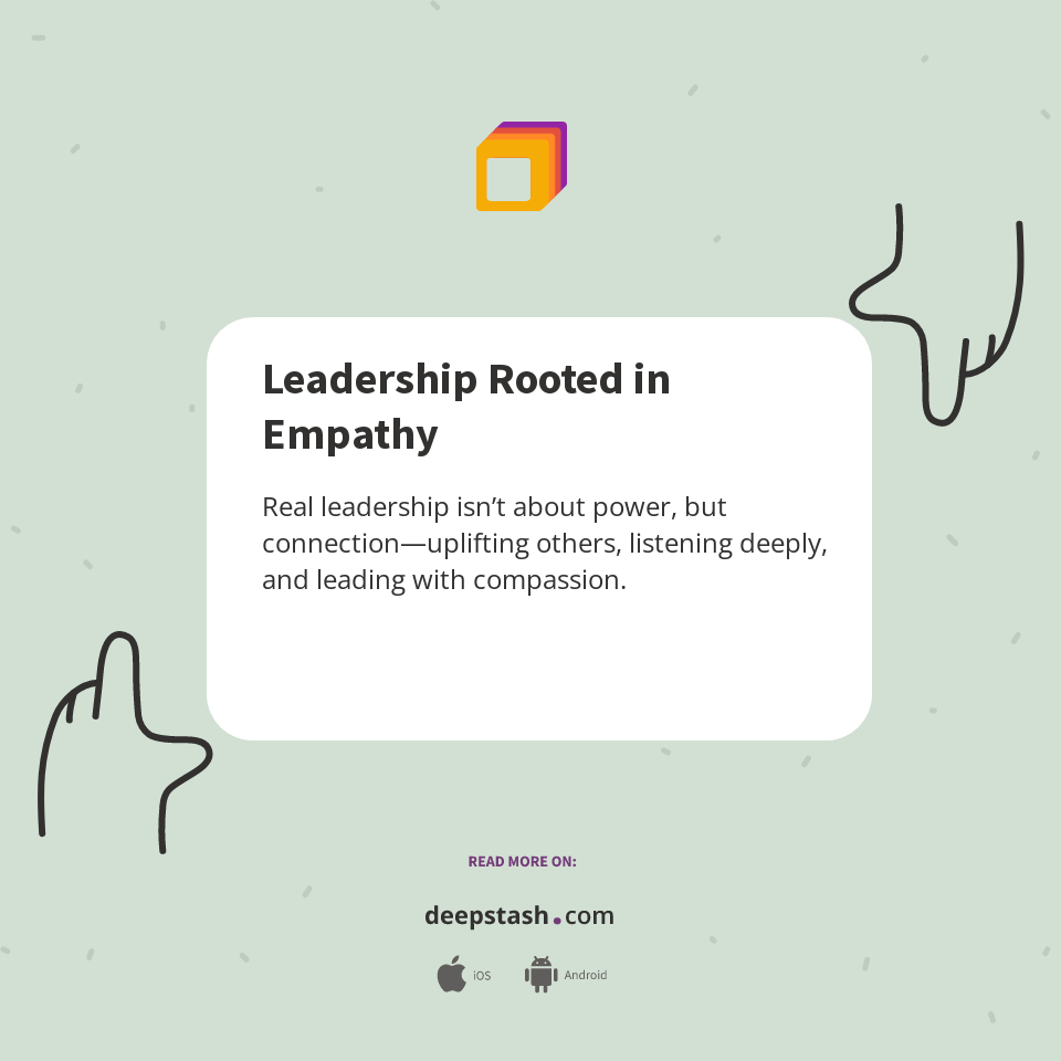 Leadership Rooted in Empathy - Deepstash