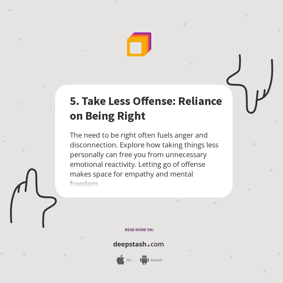 5. Take Less Offense: Reliance on Being Right - Deepstash
