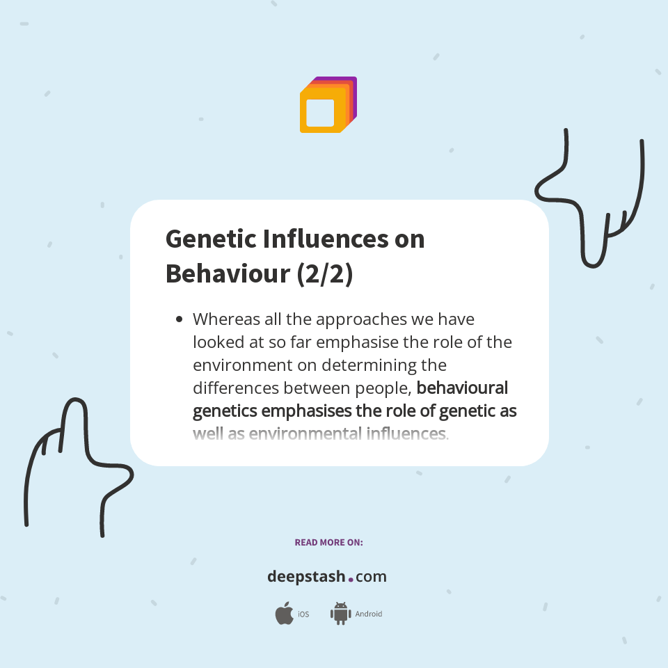 Genetic Influences on Behaviour (2/2) - Deepstash