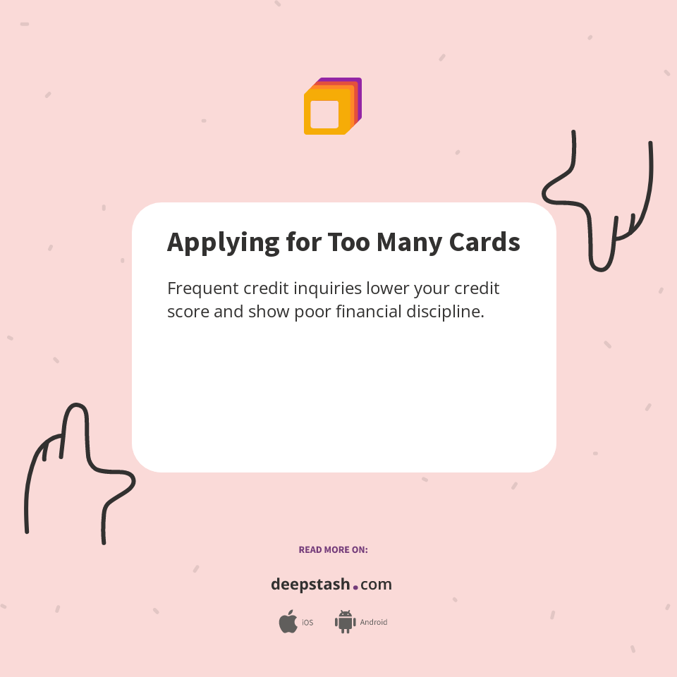 Applying for Too Many Cards - Deepstash