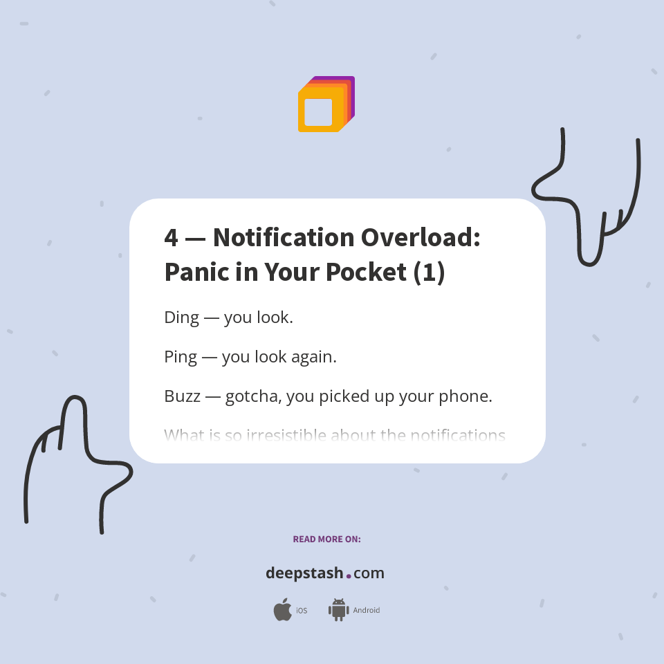 4 — Notification Overload: Panic in Your Pocket (1) - Deepstash