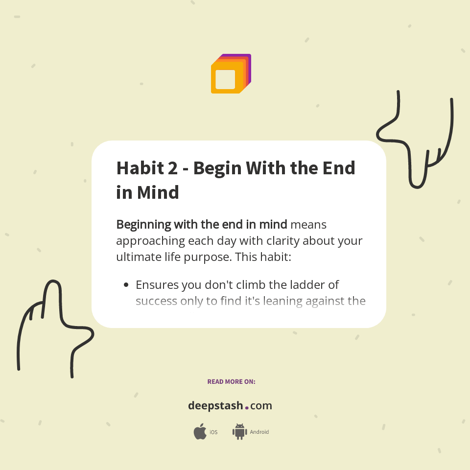 Habit 2 - Begin With the End in Mind - Deepstash