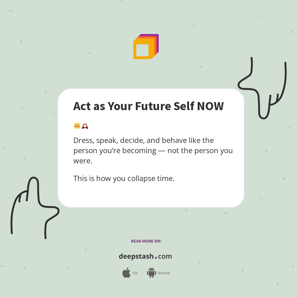 Act as Your Future Self NOW - Deepstash