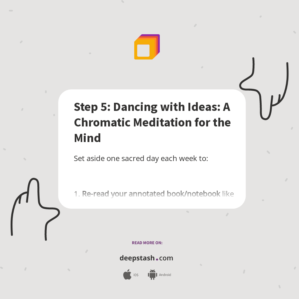Step 5: Dancing with Ideas: A Chromatic Meditation for the Mind - Deepstash